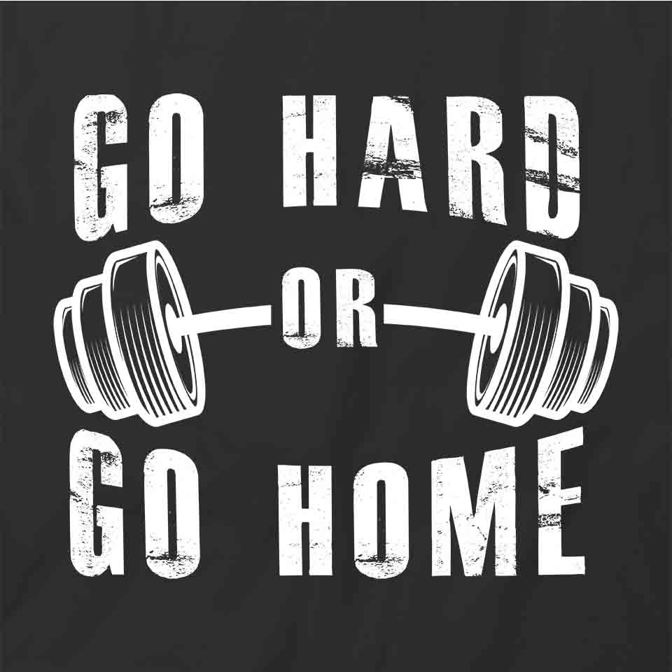 Go Hard Or Go Home T-Shirt | Motivational Workout Black Tee Gift ...