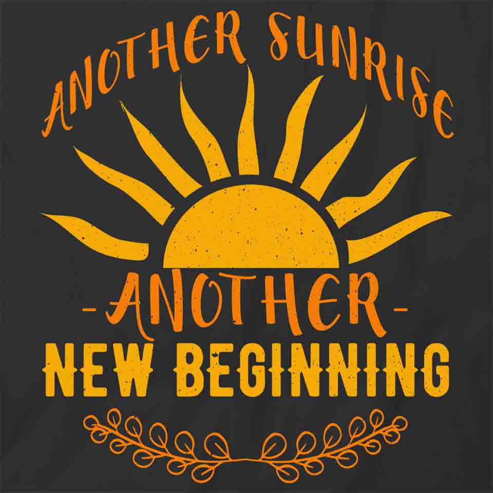 Another Sunrise Another New Beginning T-Shirt | White Tee Gift ...