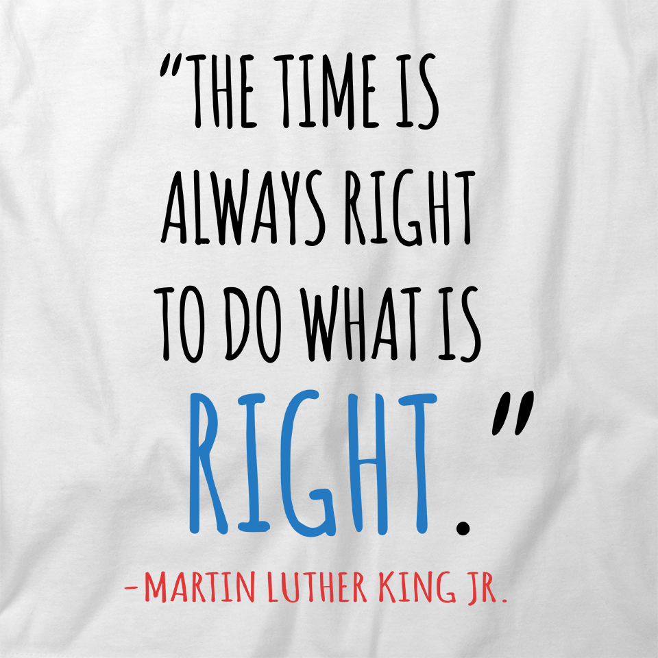The Time Is Always Right T-Shirt | Inspirational Quote White Tee Gift ...