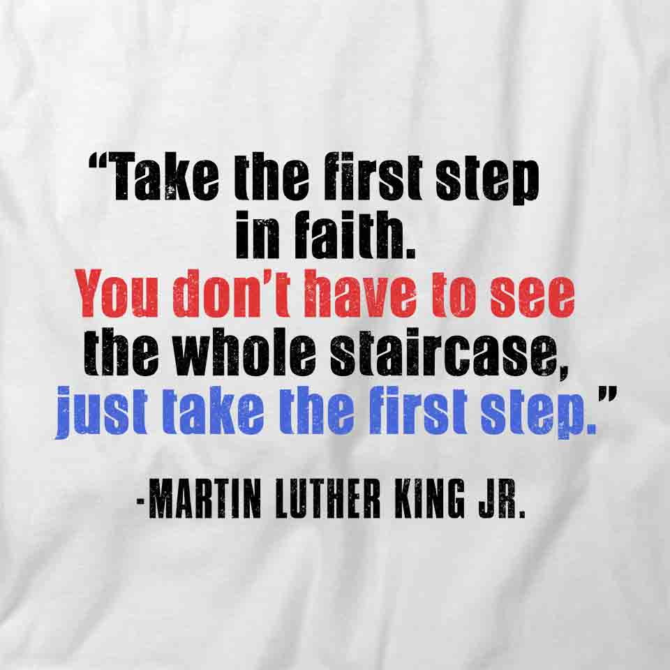First Step In Faith MLK Jr T-Shirt | Inspirational Quote White Tee Gift ...
