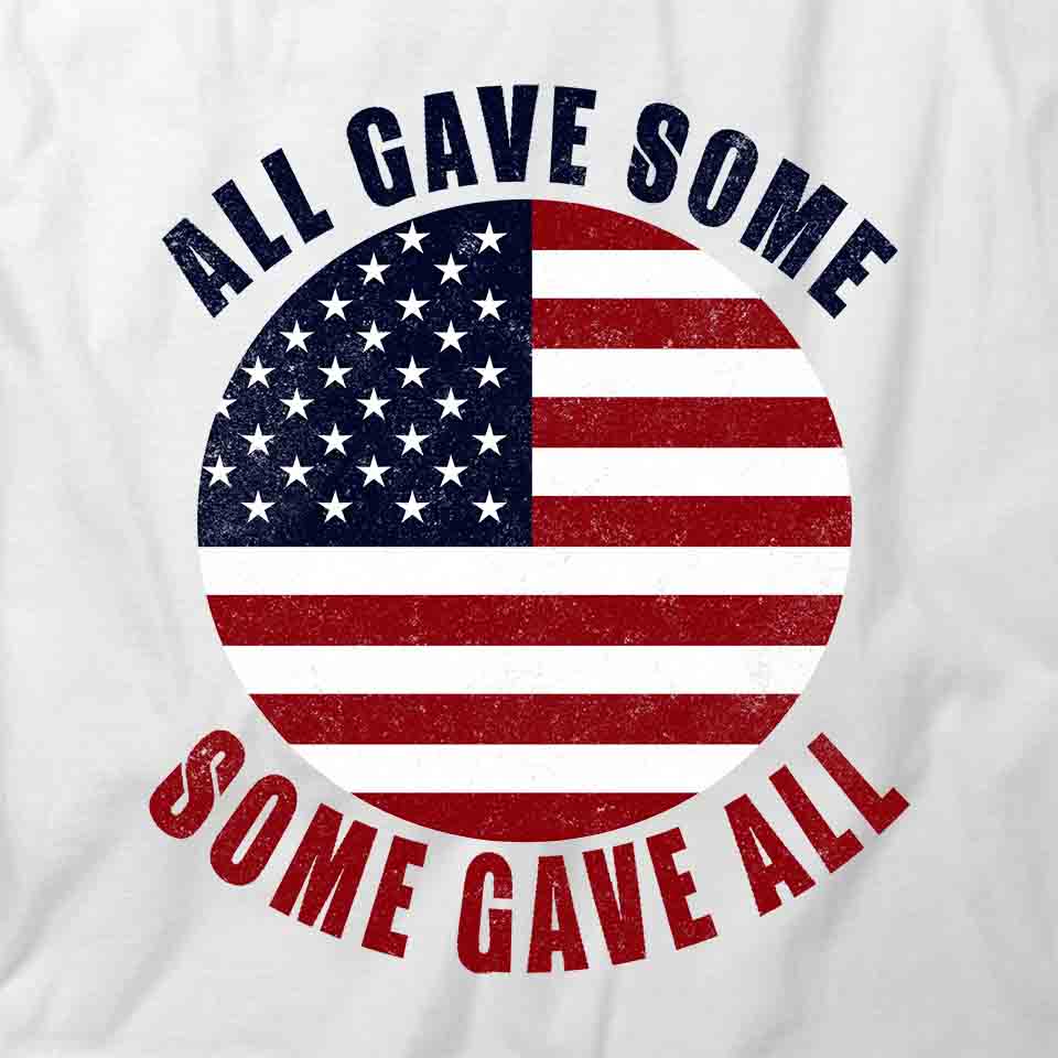 All Gave Some Some Gave All T-Shirt | Patriotic Soldier White Tee Gift ...